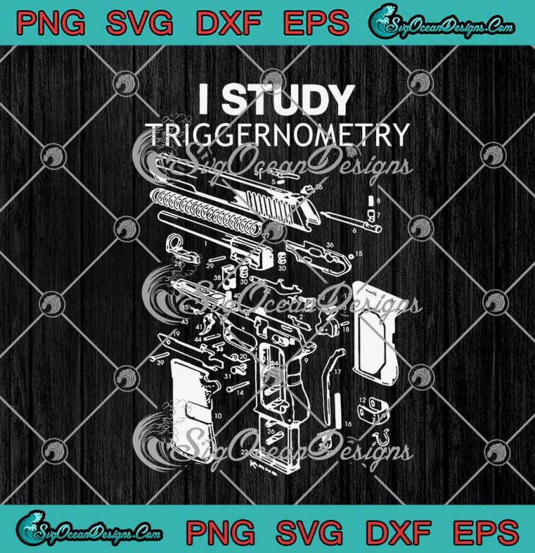 I Study Triggernometry Gun SVG PNG EPS DXF Cricut Cameo File Silhouette Art