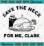 Save The Neck For Me Clark Thanksgiving Svg Png Eps Dxf Cricut File ...