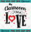 My Classroom Is Full Of Love SVG PNG-Teacher Valentine's Day SVG PNG