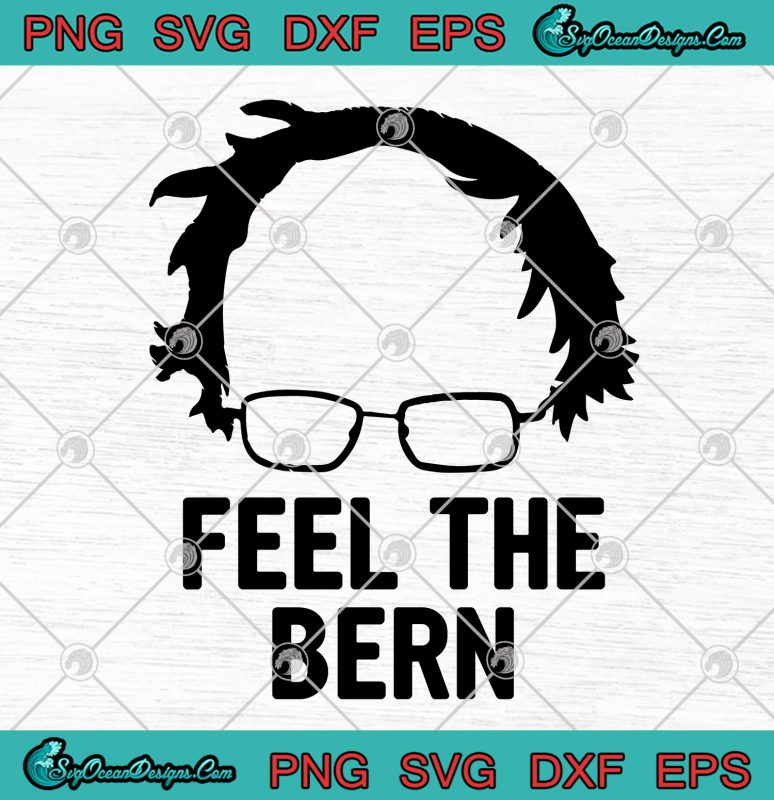 Feel The Bern Bernie Sanders Wig 2020 SVG PNG EPS DXF