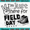 I'm Just Here For Field Day SVG PNG EPS DXF- School Teacher SVG