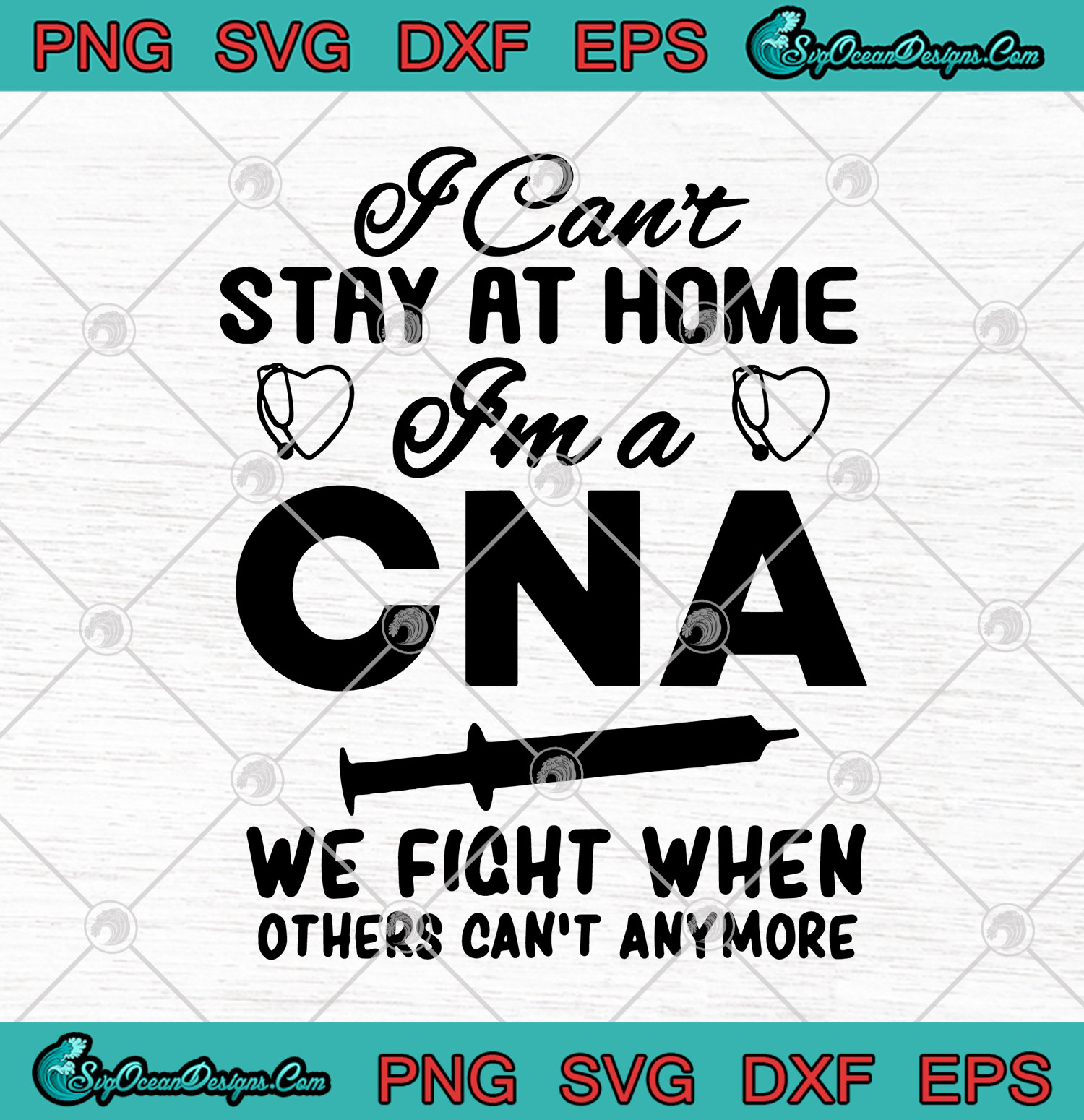 I Can't Stay At Home I'm A CNA We Fight When Others Can't Anymore SVG ...