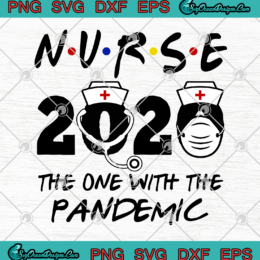 Nurse 2020 The One With The Pandemic Funny SVG PNG -Strong Nurse Cuting ...