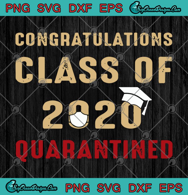 Congratulations Class Of 2020 Quarantined Graduating Class SVG PNG DXF ...