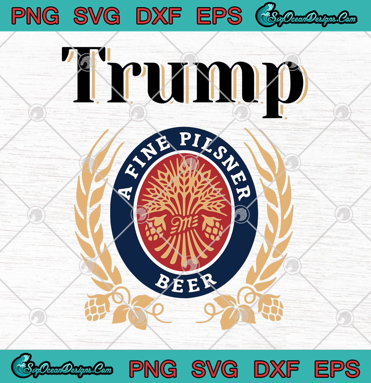 Donald Trump Trump A Fine Pilsner Beer SVG PNG DXF EPS Cutting File ...