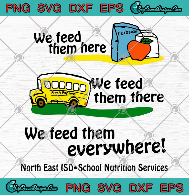 We Feed Them Here We Feed Them Everywhere SVG PNG DXF EPS Cutting File ...