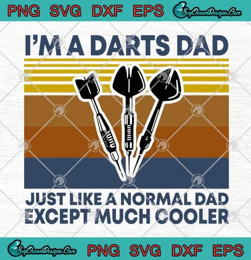I'm A Darts Dad Just Like A Normal Dad Except Much Cooler Vintage ...