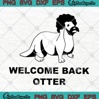 Welcome Back Otter SVG PNG EPS DXF Cricut File Cutting File Silhouette Art