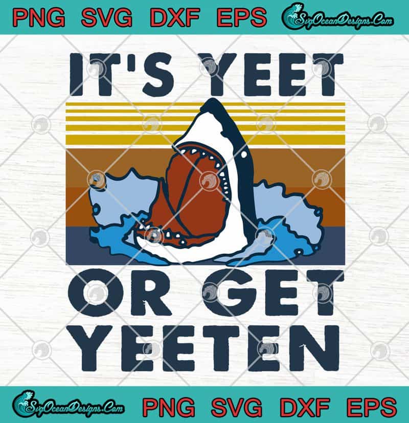 Shark It's Yeet Or Get Yeeten Vintage SVG PNG EPS DXF Cricut File ...
