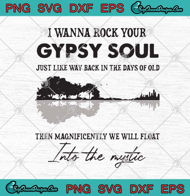 I Wanna Rock Your Gypsy Soul Just Like Way Back In The Days Of Old SVG ...