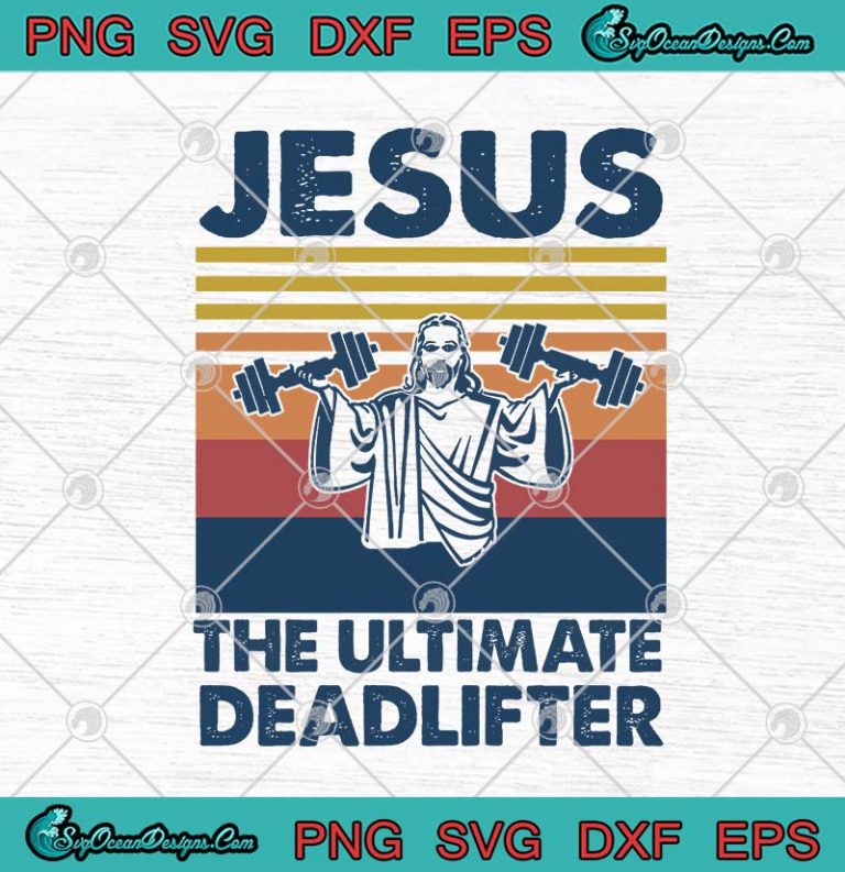 Weight Training Jesus The Ultimate Deadlifter Vintage Funny Fitness SVG ...