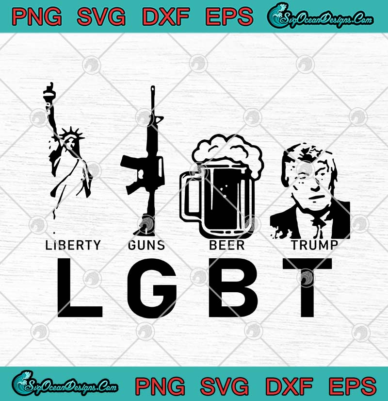 Liberty Guns Beer Trump LGBT Funny SVG PNG EPS DXF Cricut File ...
