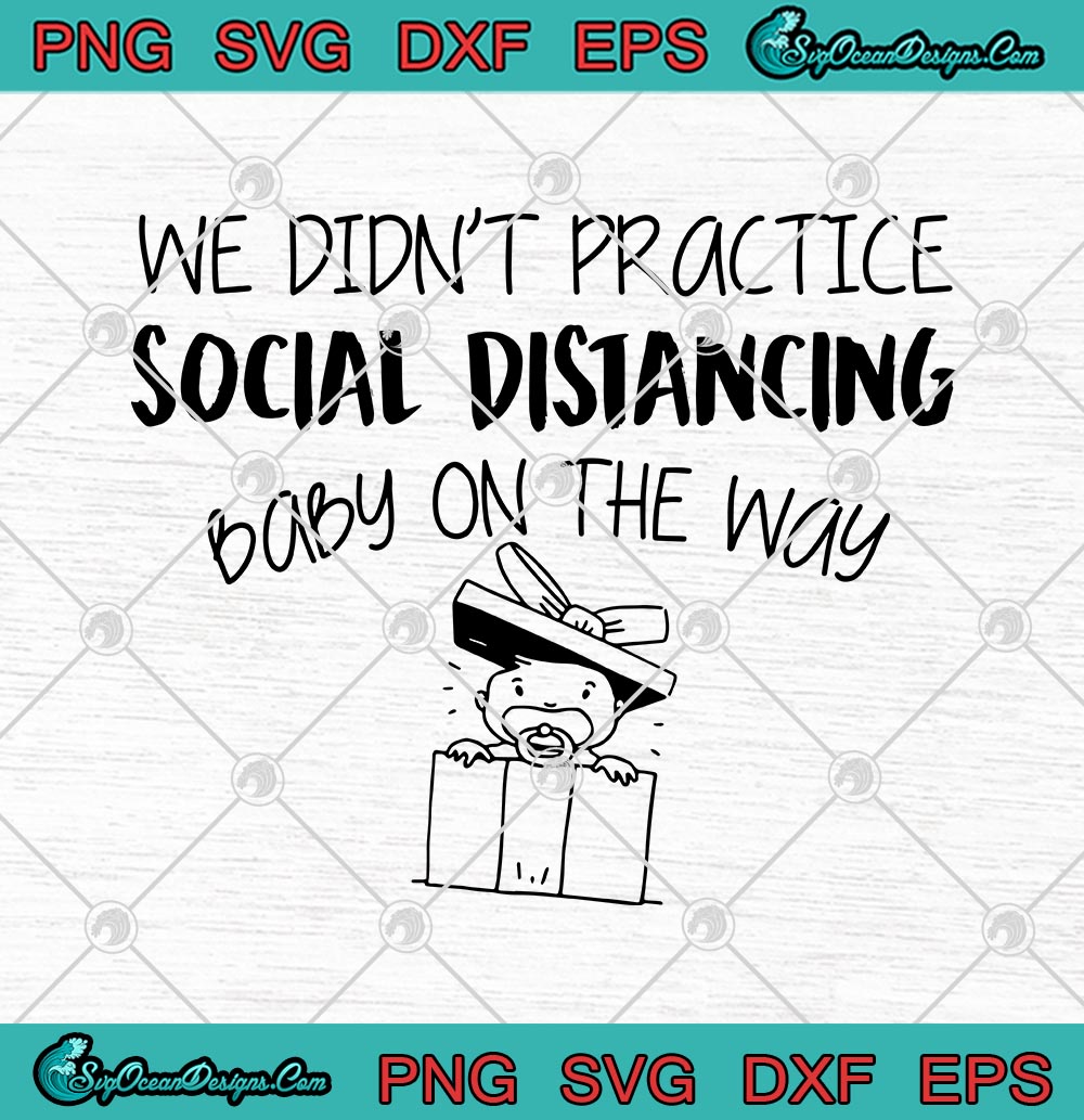 We Didn't Practice Social Distancing Baby On The Way SVG PNG EPS DXF ...