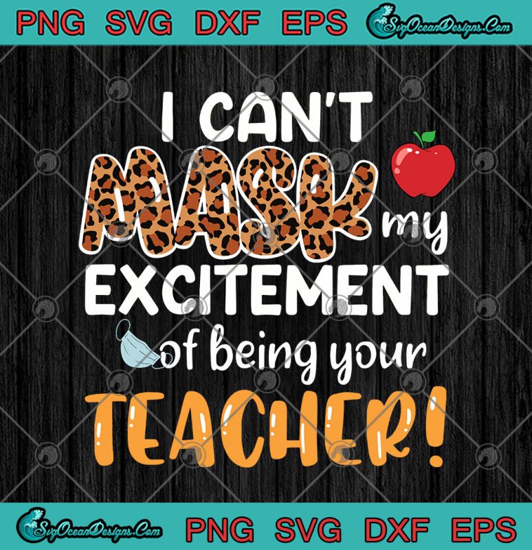 I Can't Mask My Excitement Of Being Your Teacher Leopard SVG PNG EPS ...
