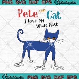 Pete The Cat I Love My White Mask SVG PNG EPS DXF Cricut File ...