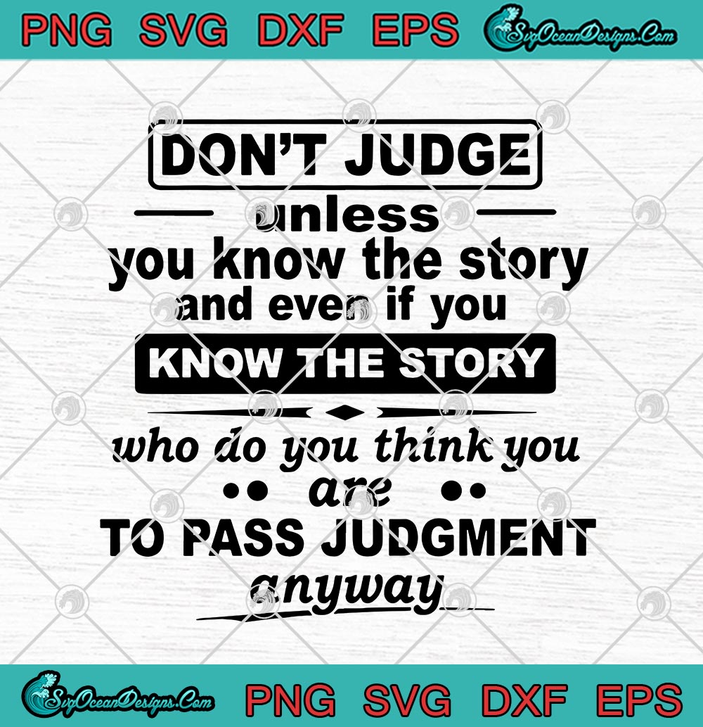 Don't Judge Unless You Know The Story And Ever If You Know The Story ...