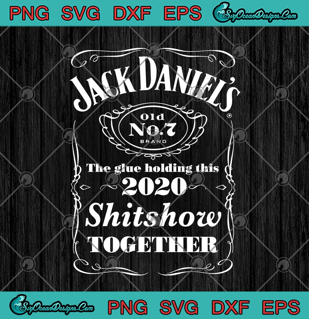 Jack Daniel's Old No.7 Brand The Glue Holding This 2020 - SVG PNG ...