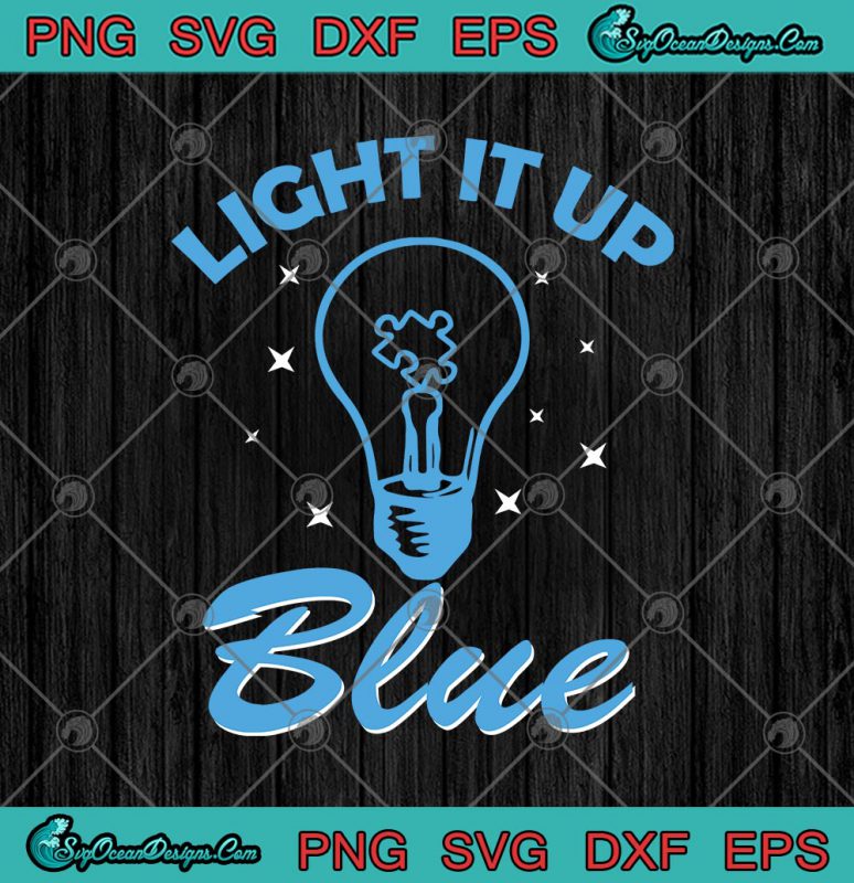 Light It Up Blue Autism Awareness Autistic Supporters SVG PNG EPS DXF ...