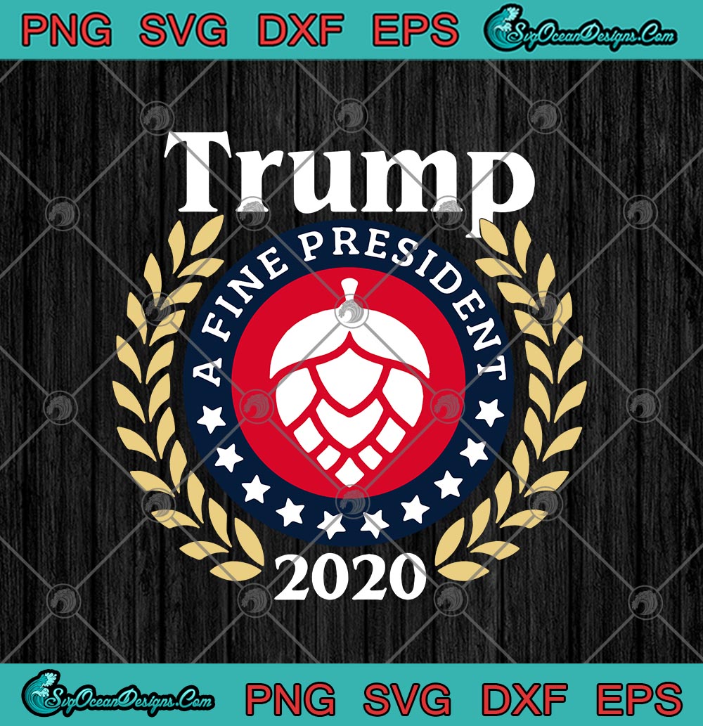 Trump A Fine President 2020 Craft Beer Logo - SVG PNG Cricut Silhouette
