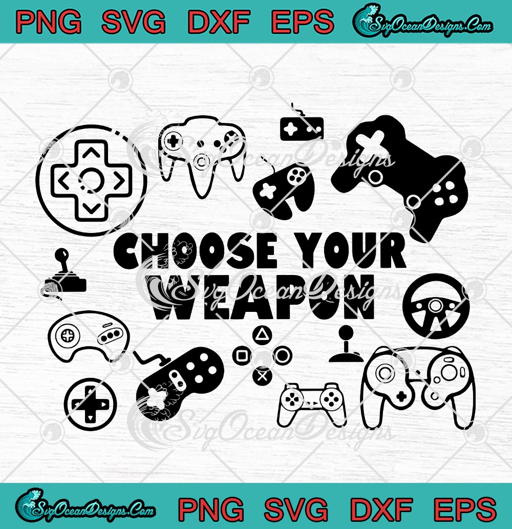 Choose Your Weapon Funny Gaming Video Gamer SVG PNG EPS DXF Cricut File ...