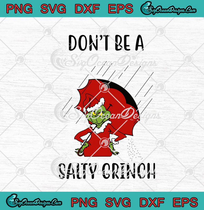 Don't Be A Salty Grinch Santa Christmas SVG PNG EPS DXF Cricut File ...