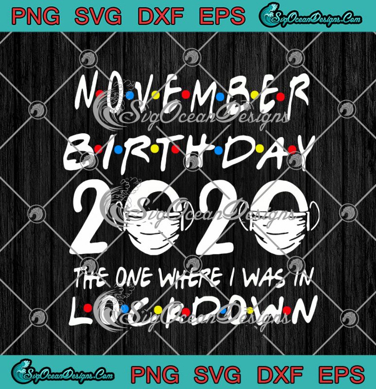 November Birthday 2020 The One Where I Was In Lockdown SVG PNG EPS DXF ...