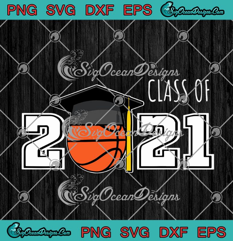 Class Of 2021 Basketball Player Senior Graduation SVG PNG EPS DXF ...