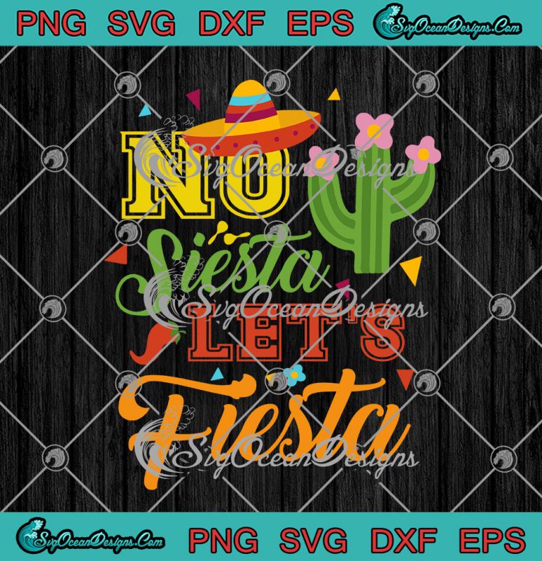 No Siesta Let's Fiesta Funny Cinco De Mayo SVG PNG EPS DXF Cricut File ...