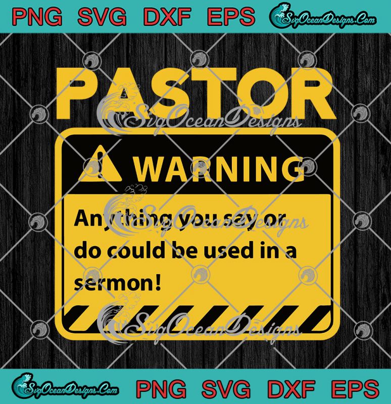 Pastor Warning Anything You Say Or Do Could Be Used In A Sermon SVG PNG ...