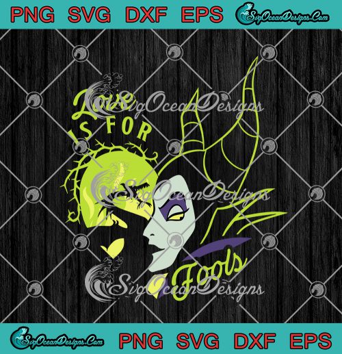 Disney Villains Maleficent Love Is For Fools Valentine's Day SVG PNG ...