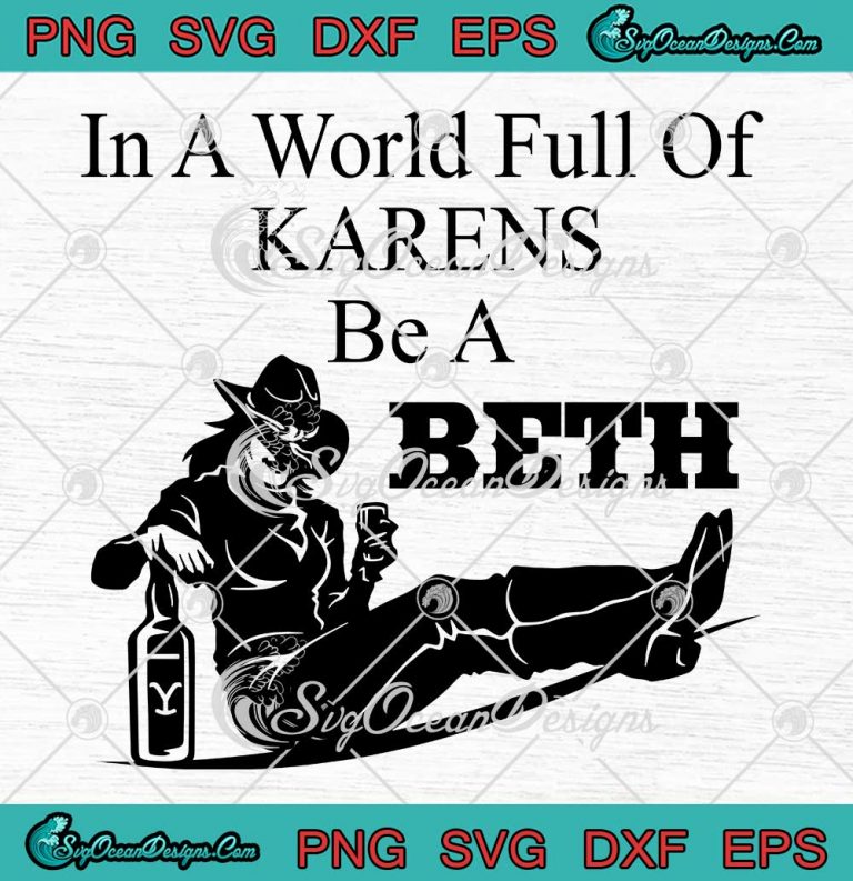 In A World Full Of Karens Be A Beth SVG PNG EPS DXF Cricut Cameo File Silhouette Art