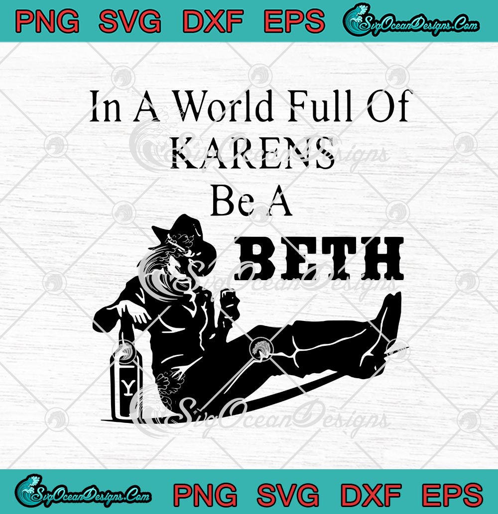 In A World Full Of Karens Be A Beth SVG PNG EPS DXF Cricut Cameo File Silhouette Art - Designs ...