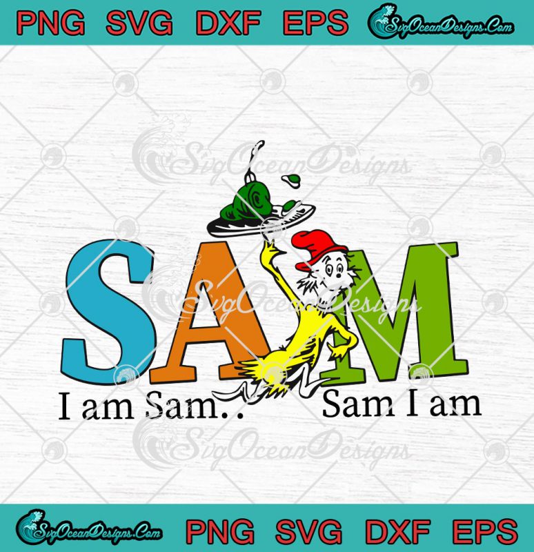 Dr. Seuss Sam I Am Sam Sam I Am Funny Green Eggs And Ham SVG PNG EPS ...