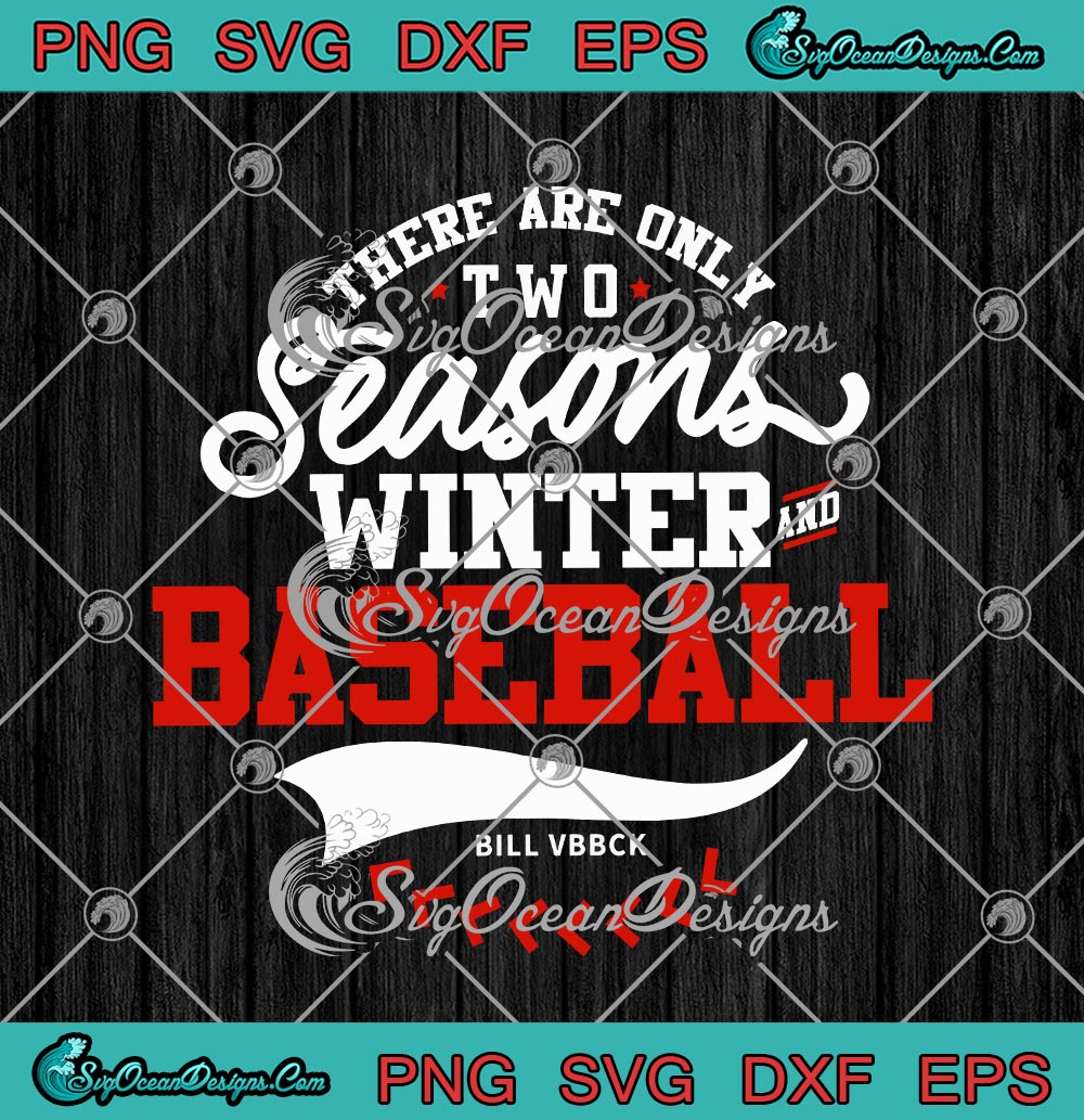 There Are Only Two Seasons Winter And Baseball SVG PNG EPS DXF Cricut ...