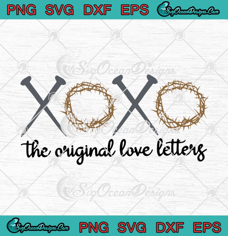 XOXO The Original Love Letters Jesus Christian Lover SVG PNG EPS DXF ...