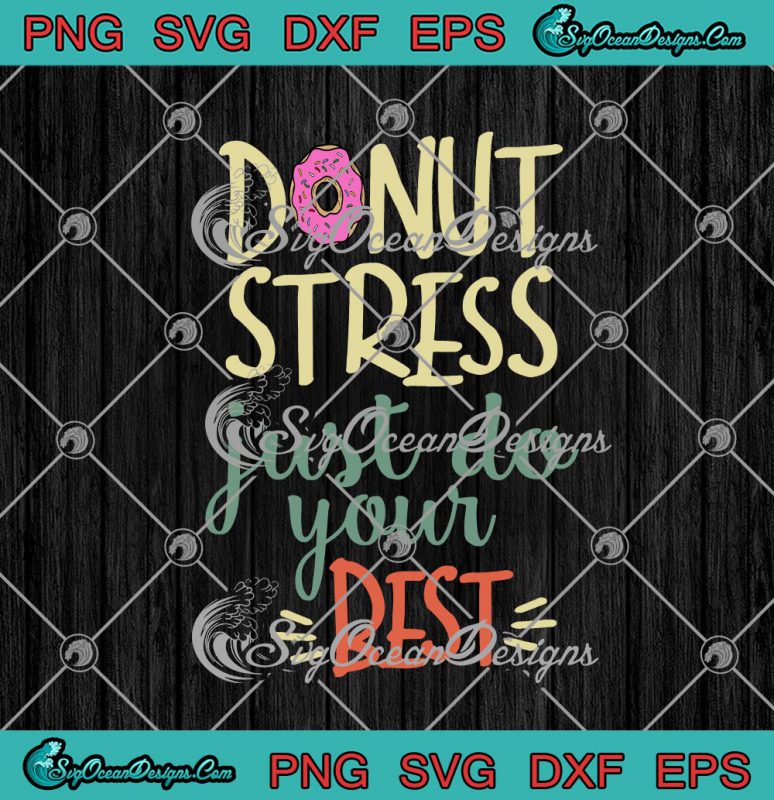 Donut Stress Just Do Your Best Testing Test Day Teacher Funny SVG PNG ...