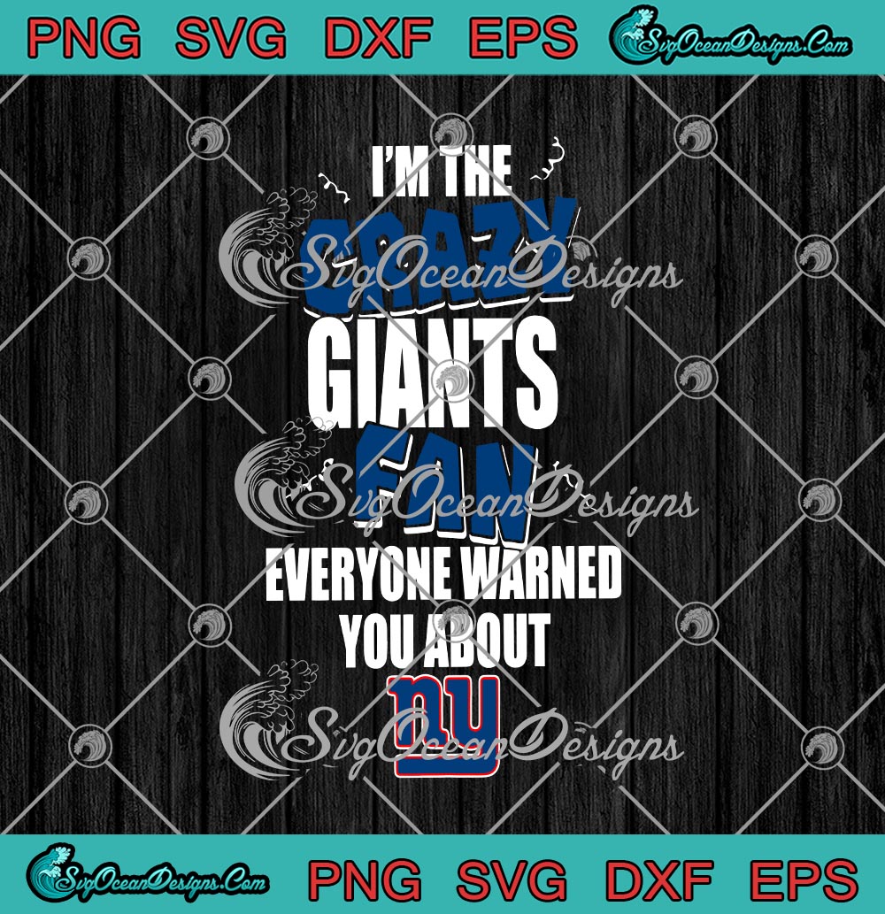 I'm The Crazy Giants Fan NY Everyone Warned You About SVG PNG EPS DXF ...