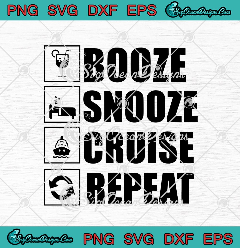 Booze Snooze Cruise Repeat SVG PNG EPS DXF Cricut Cameo File