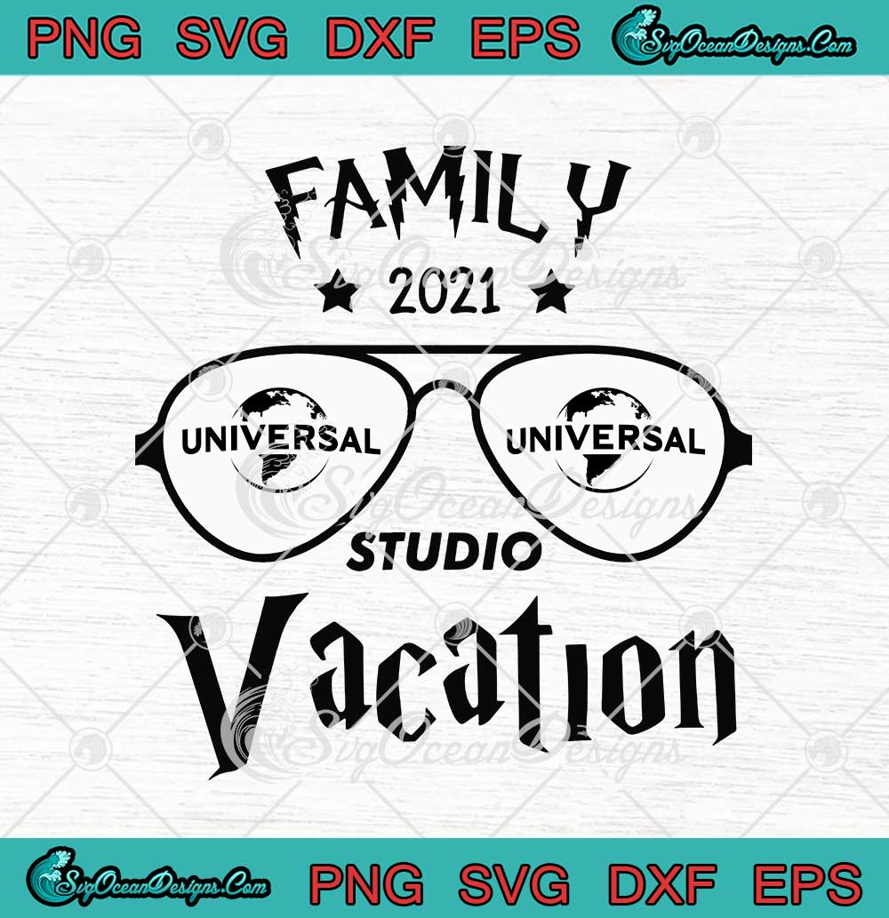 Family Vacation 2021 Universal Studio Funny SVG PNG EPS DXF Cricut ...