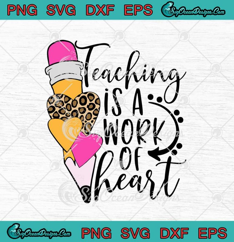 Teaching Is A Work Of Heart Teacher Gift SVG PNG EPS DXF - Teacher Life ...