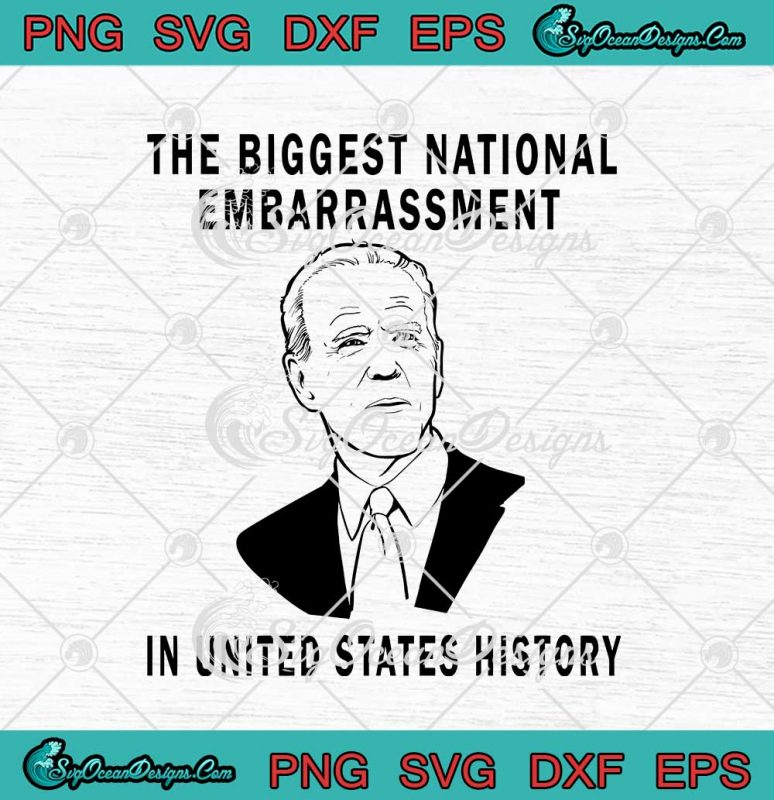 Joe Biden The Biggest National Embarrassment SVG In United States ...