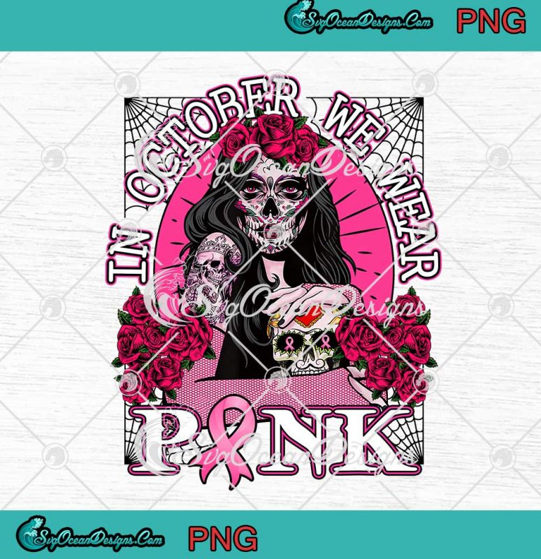 Girl Sugar Skull In October We Wear Pink Halloween PNG Breast Cancer ...