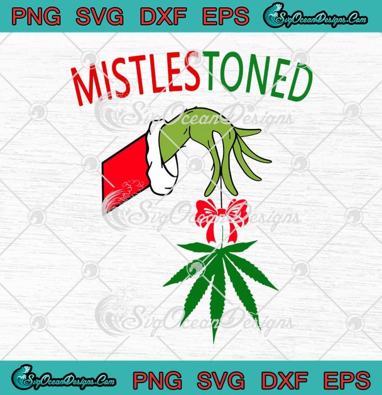 Mistlestoned Funny Grinch Hand Holding Cannabis SVG Merry Christmas SVG ...