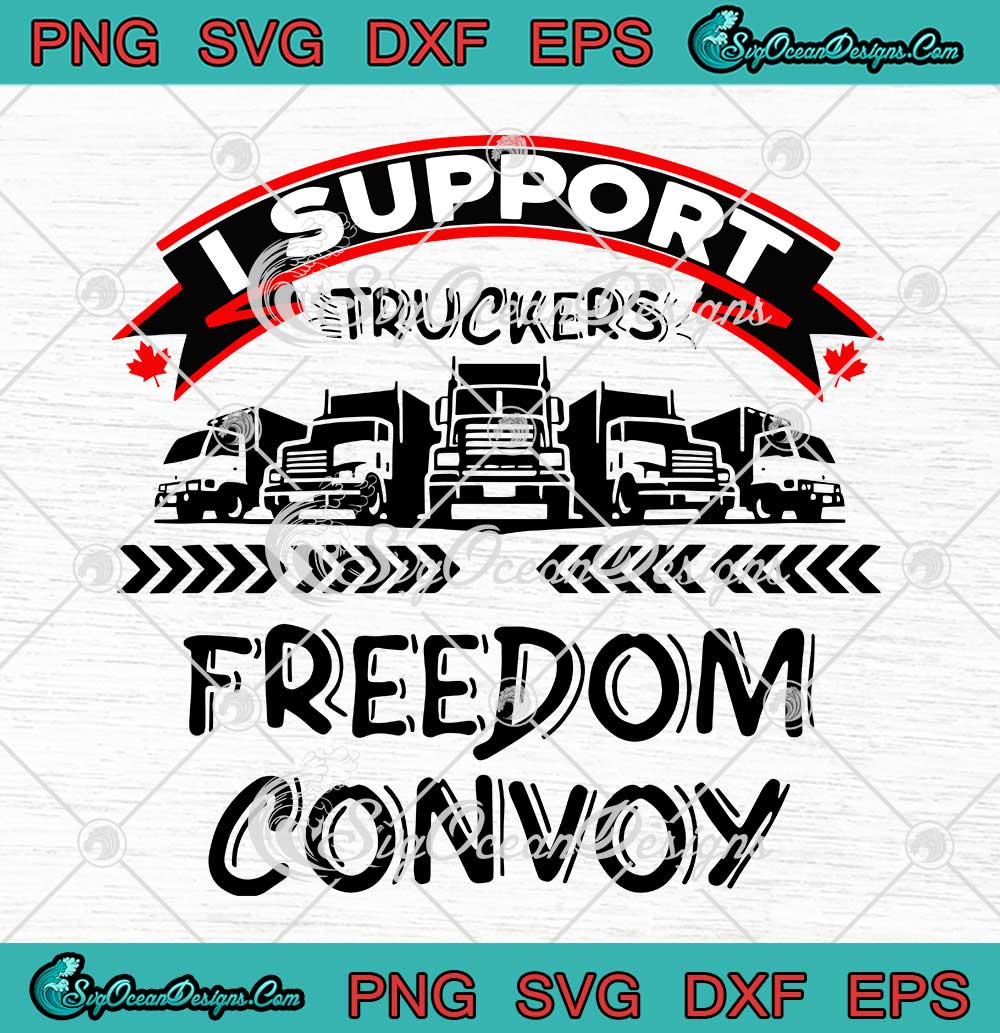 I Support Canadian Truckers Rally For Freedom Convoy 2022 SVG PNG EPS ...