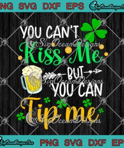 You Can't Kiss Me But You Can Tip Me SVG St. Patrick's Day Gifts SVG ...