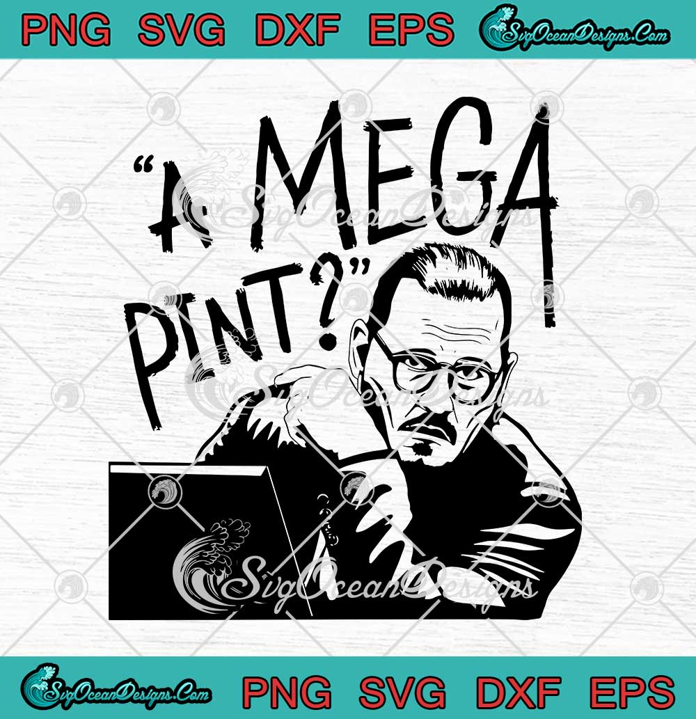 A Mega Pint Johnny Depp SVG Funny Justice For Johnny Gift For Fan SVG ...