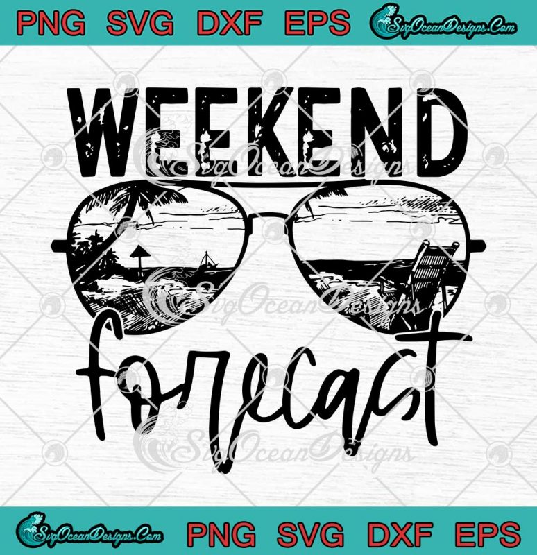 Weekend Forecast SVG Funny Sunglasses Summer Vacation Beach SVG PNG EPS ...