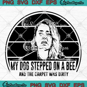 My Dog Stepped On A Bee SVG Amber Heard Meme Funny Quote SVG PNG EPS ...