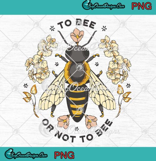 To Bee Or Not To Bee Bumblebee PNG, Funny Quote PNG JPG, Digital Download