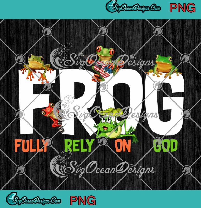 Frog Fully Rely On God Christian PNG, Frog Lovers Cool Religious Gift ...